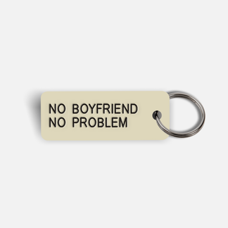 NO BOYFRIEND NO PROBLEM Keytag – Various Keytags