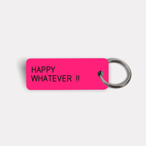 HAPPY WHATEVER !! Keytag – Various Keytags