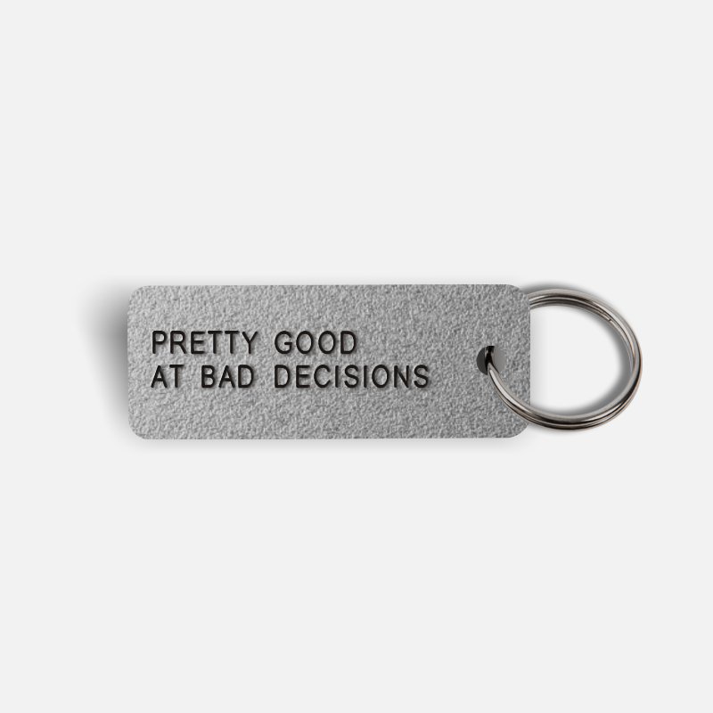 PRETTY GOOD AT BAD DECISIONS Keytag – Various Keytags